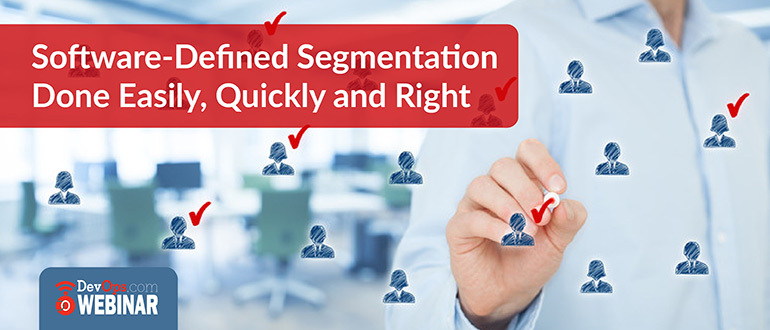 Software-Defined Segmentation Done Easily, Quickly and Right